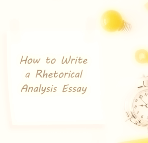 How To Write A Rhetorical Analysis Essay: Detailed Guide