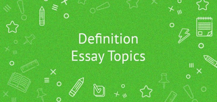 Definition Essay Topics That Will Certainly Impress Your Teacher!